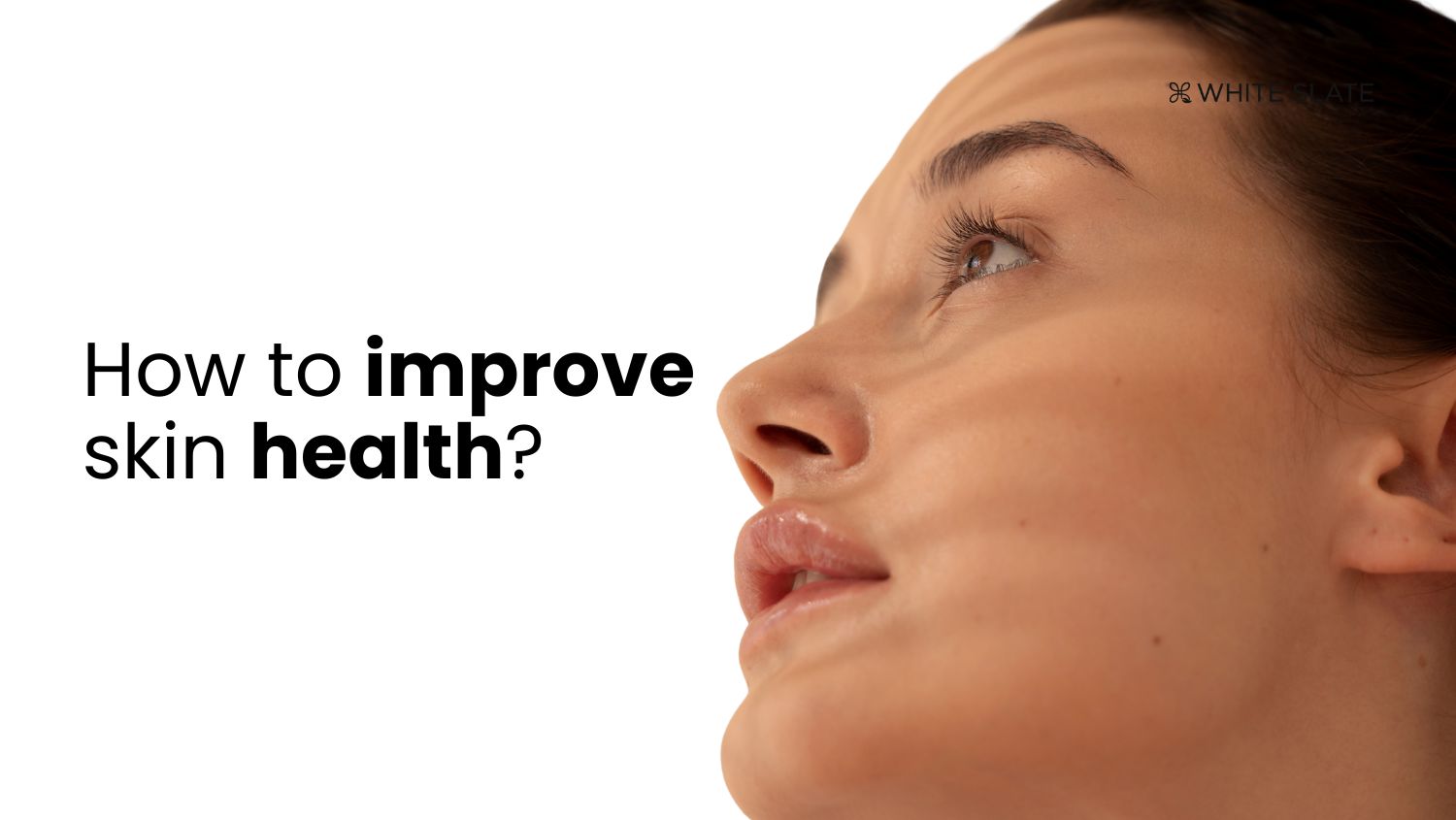 How to Improve Skin Health? – WHITE SLATE