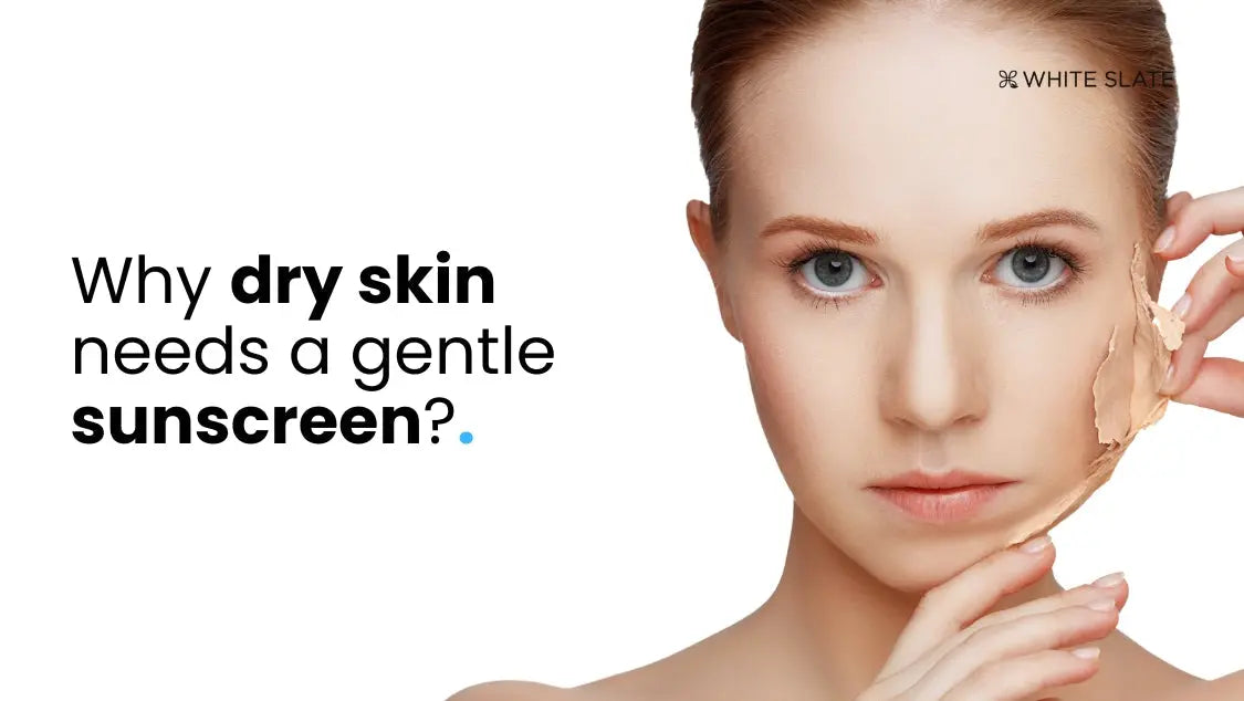 Why Dry Skin Needs Gentle Sunscreen? – WHITE SLATE